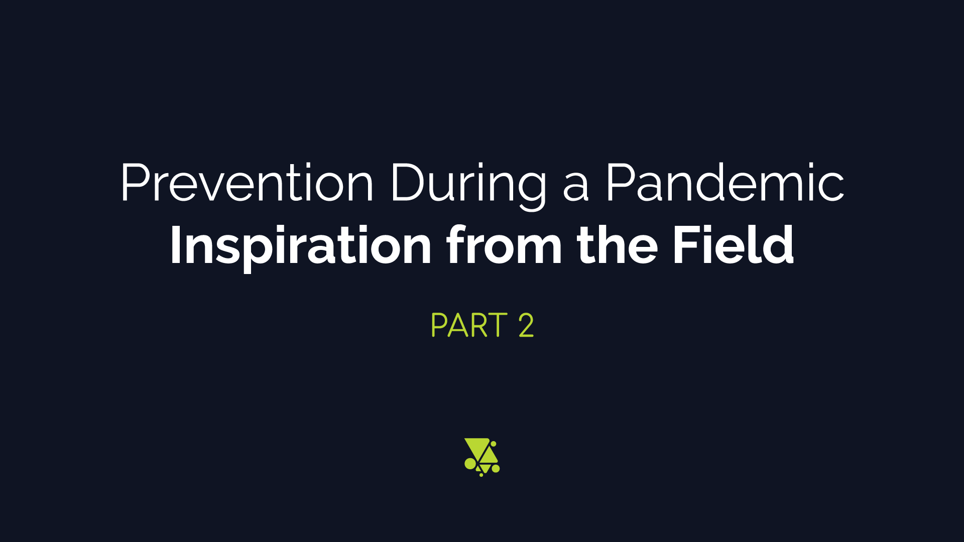 Prevention During a Pandemic: Inspiration from the Field ...